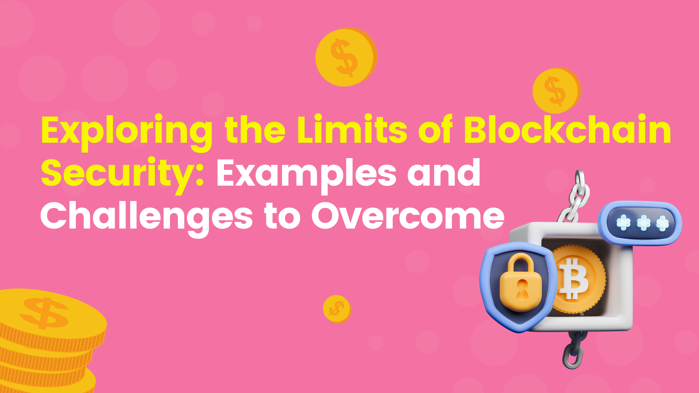 Exploring The Limits Of Blockchain Security Examples And Challenges To Overcome